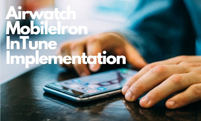 Design and implement airwatch, mobileiron and intune by Cando247 | Fiverr