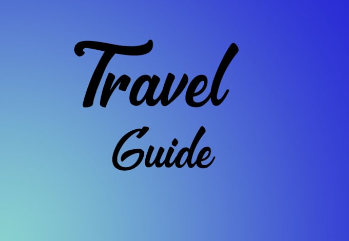 Do best and best travel guide by Ernestahfevigua | Fiverr
