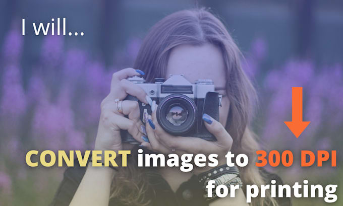 Convert images to 300 dpi for printing by Angelme_be | Fiverr
