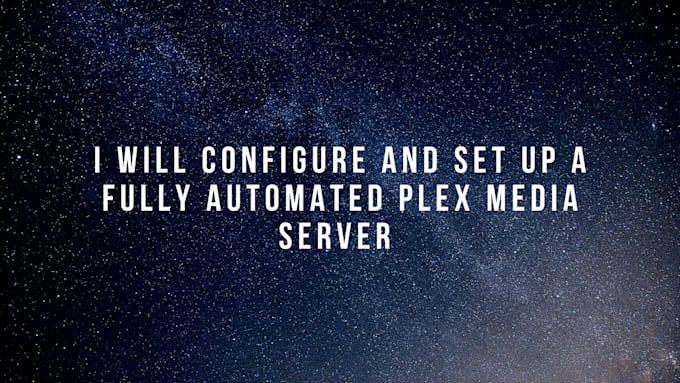 Configure and set up a fully automated plex media server by Pauldeans78 ...