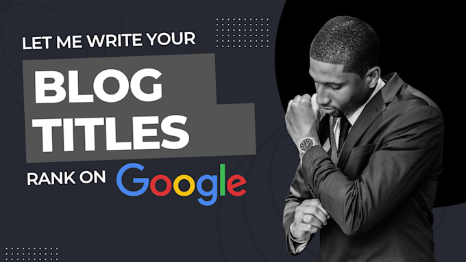 Create 10 blog title ideas that rank well on google by Fivebc | Fiverr