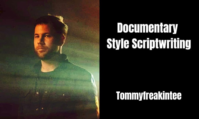 Be your documentary style scriptwriter by Tommyfreakintee | Fiverr