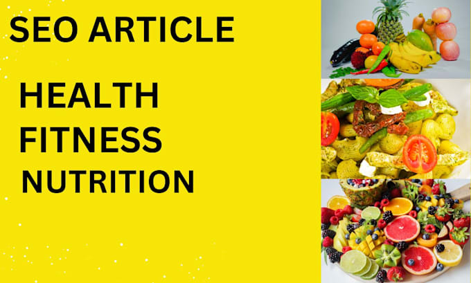 Write seo optimized health, nutrition and fitness articles by ...
