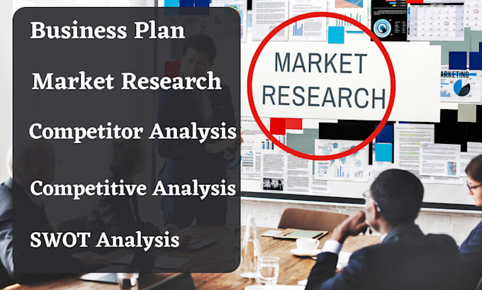 Do market research, business plan and competitor and swot analysis ...