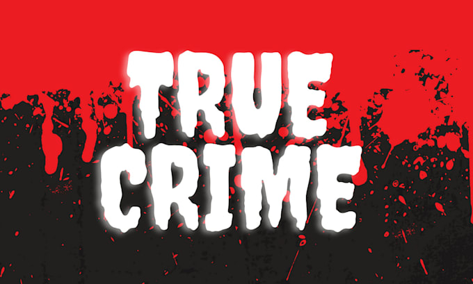Make analysis, write your true crime script or article, podcast youtube ...