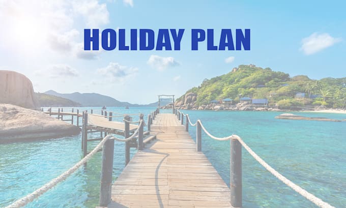 Help create an excellent holiday plan for you by Mkrarris | Fiverr