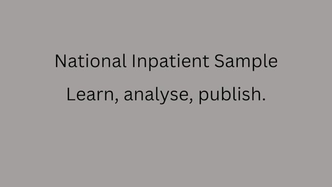 Analyse national inpatient sample by Thunderbird7 | Fiverr