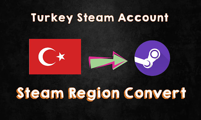 Change steam account to turkey by Sennakyoichi | Fiverr