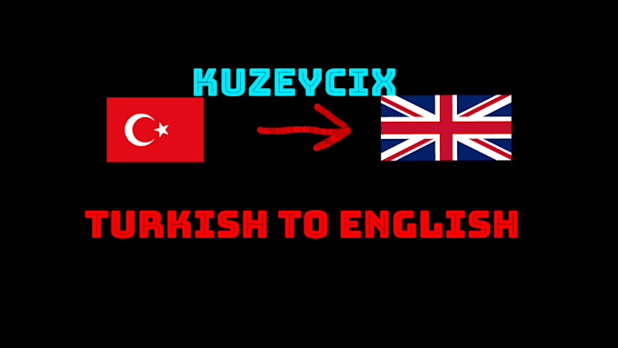 Translate english to turkish or turkish to english by Kuzeycix | Fiverr