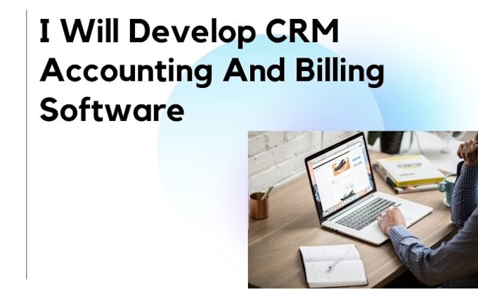 Develop crm, accounting and billing software by Sonakarma27 | Fiverr