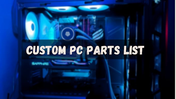 Create a custom pc parts list with your budget by Souprasan | Fiverr