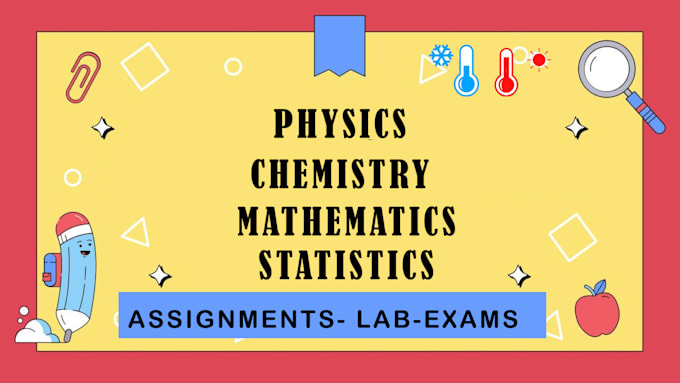 Help in chemistry, physics, math, statistics, biology, assignments by ...
