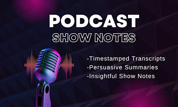Write podcast show notes, summary and podcast transcription by Mz_malik ...