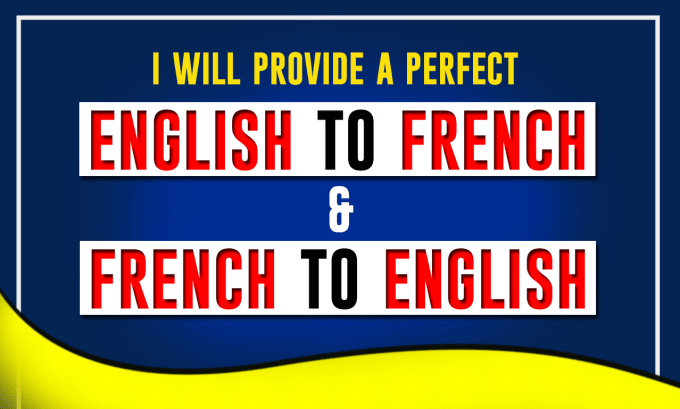 Provide a perfect english to french, french to english translation by ...