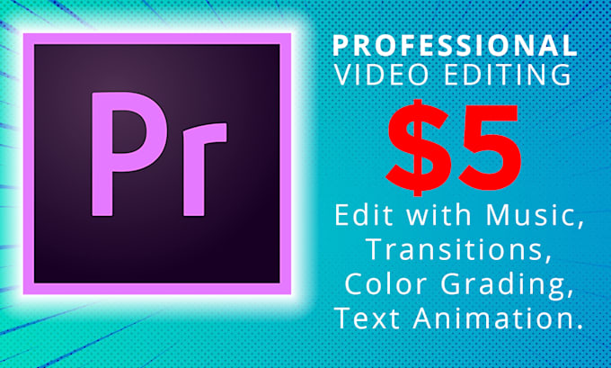 Professionally edit videos, transitions, color grading, text animation ...
