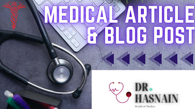 Write medical blogs, reports and articles by Hasnainalim11 | Fiverr
