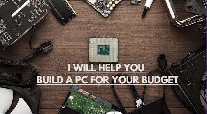 Help you build a pc for your budget by Logan_molina | Fiverr
