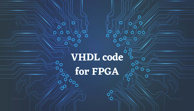 Do vhdl code for your project by Cmrsantos | Fiverr