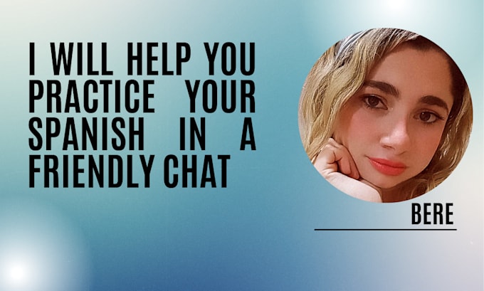 Help you practice your spanish in a friendly chat by Berebongiovanni ...