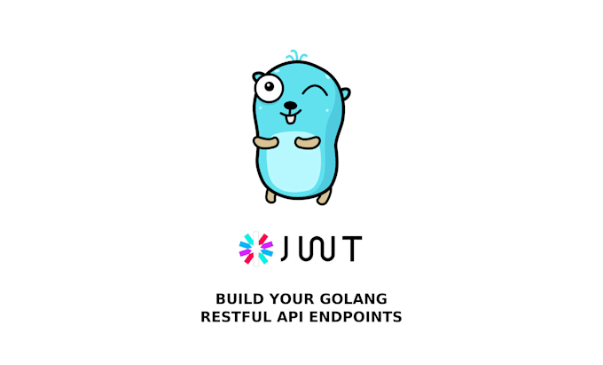 Build restful api endpoints with golang and jwt by Tellittome | Fiverr
