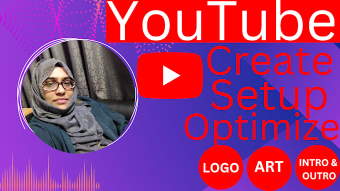 Create setup and optimized youtube channel with logo,art,intro,outro by Laylaarjuman | Fiverr