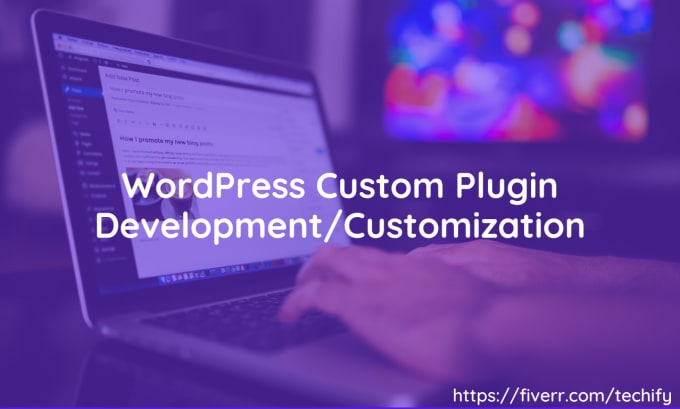 Build Custom Wordpress Plugin Or Customize Existing Plugin By Techify Fiverr