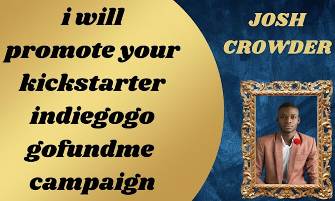 Promote kickstarter, indiegogo, gofundme crowdfunding, fundraising campaign by Josh_crowder | Fiverr