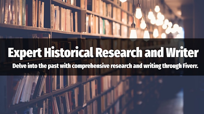 Be your very own expert historical researcher and writer by Rp07385 ...