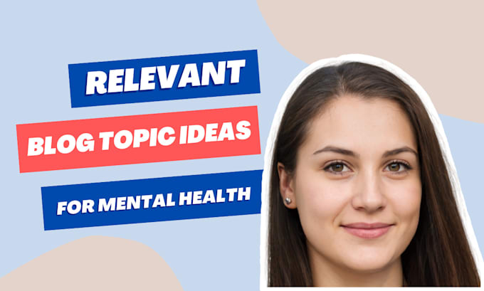 Write mental health blog topics ideas by Roxypsych | Fiverr