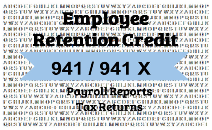 Prepare 941 Or 941x Forms To Claim Ertc Erc Employee Retention Credit