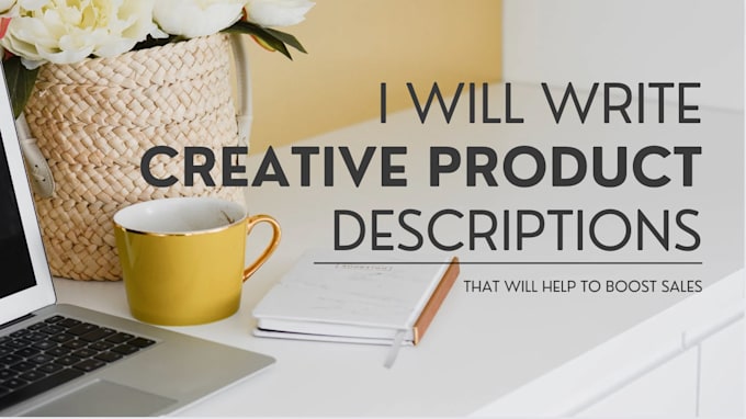 Write creative product descriptions that help boost sales by ...