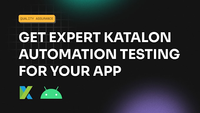 Test your android app with katalon automation by Dirikuin | Fiverr