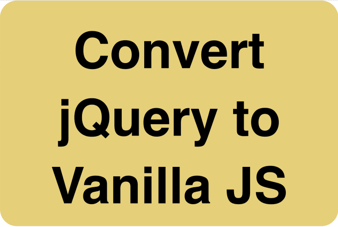 Convert jquery code to vanilla js, modern es6 javascript by ... Convert jquery code to vanilla js, modern es6 javascript by ...