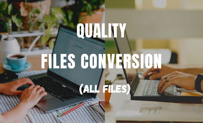 Professionally do quality file coversion for you by Bariahshareef | Fiverr