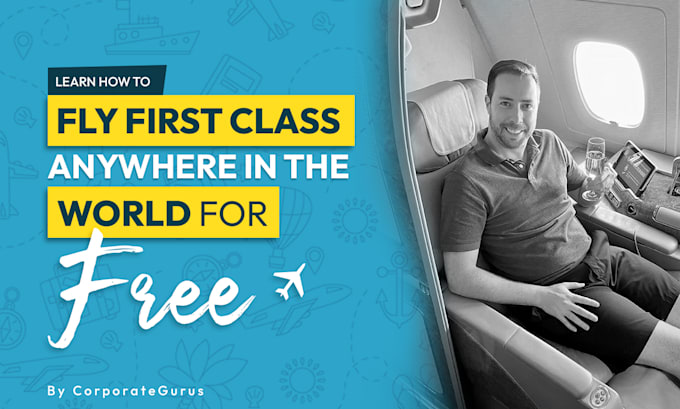 Help you travel first class anywhere in the world for free by ...