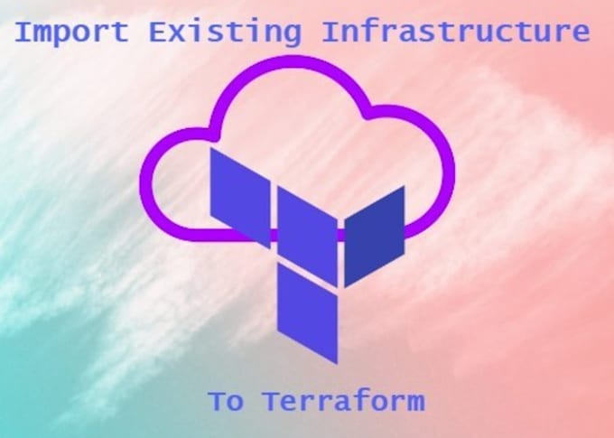 Import your existing aws environment into terraform by Kelvinv97 | Fiverr
