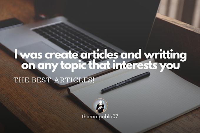 Create articles and writting on any topic that interests you by Therealpablo07 | Fiverr