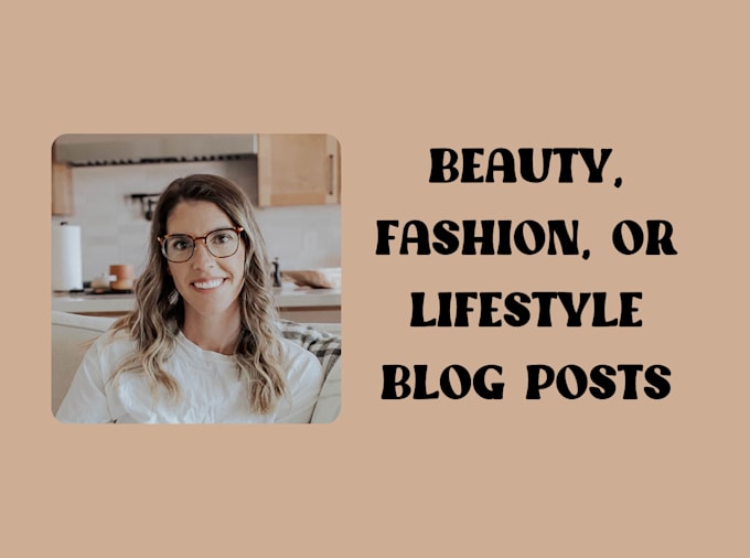 Write a beauty or lifestyle post for your blog by Kellypledger | Fiverr