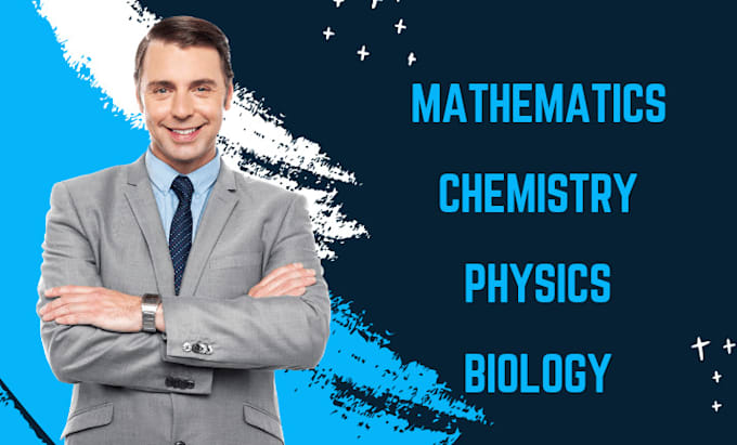 Teach you physics, chemistry, mathematics, math and biology by Prof ...