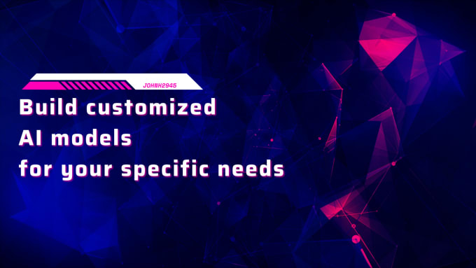 Build customized ai models for your specific needs by Johnh2945 | Fiverr Build customized ai models for your specific needs by Johnh2945 | Fiverr