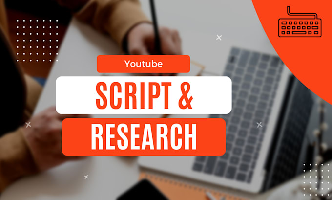 Research and write a script for your youtube video by Spencersisto | Fiverr