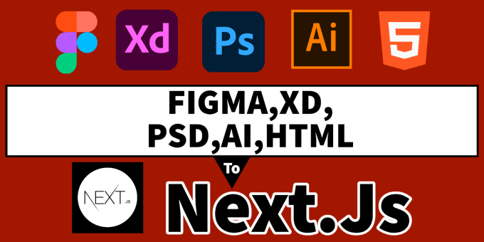 Convert figma to next js, ai, xd, html, psd to next js web app by ...