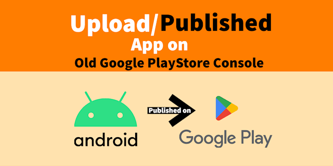 Published your app, game on my old google play store console by Softdix | Fiverr