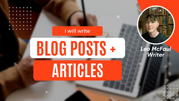 Write professional blog posts by Leojmcfaul | Fiverr