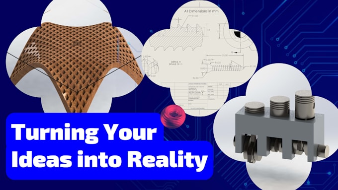 Generate products and parts using cad and help turn your ideas into ...