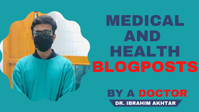 Write medical and health blog posts for you as a medical doctor by Ibrahimakhtar99 | Fiverr