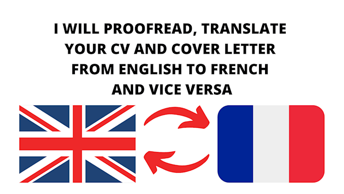 Translate your cv, cover letter from english to french and vice versa ...