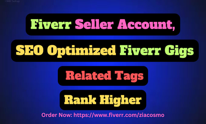 Setup fiverr seller account, seo optimized fiverr gigs, and tags to rank higher by Ziacosmo | Fiverr