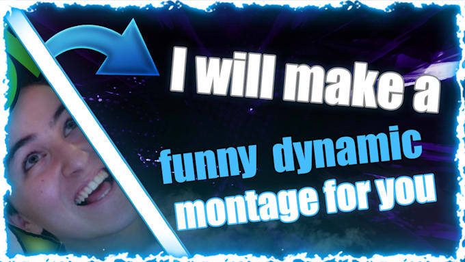 Make a funny and dynamic montage for you by Matth9622 | Fiverr
