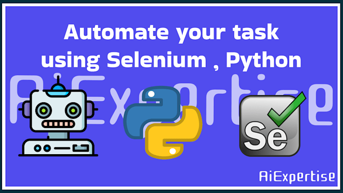 Automate your web task using python selenium by Aiexpertise | Fiverr